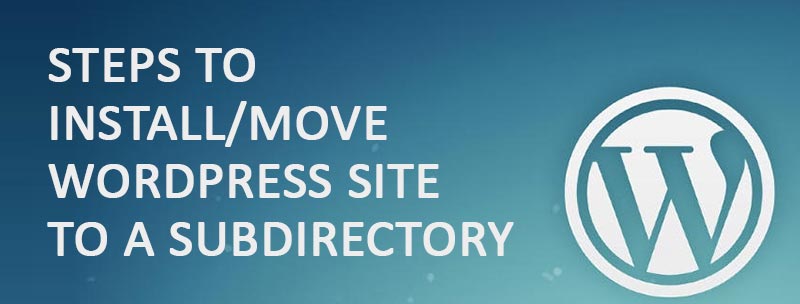 Steps to Install or Move WordPress Site to a Subdirectory – PRoy's Blog
